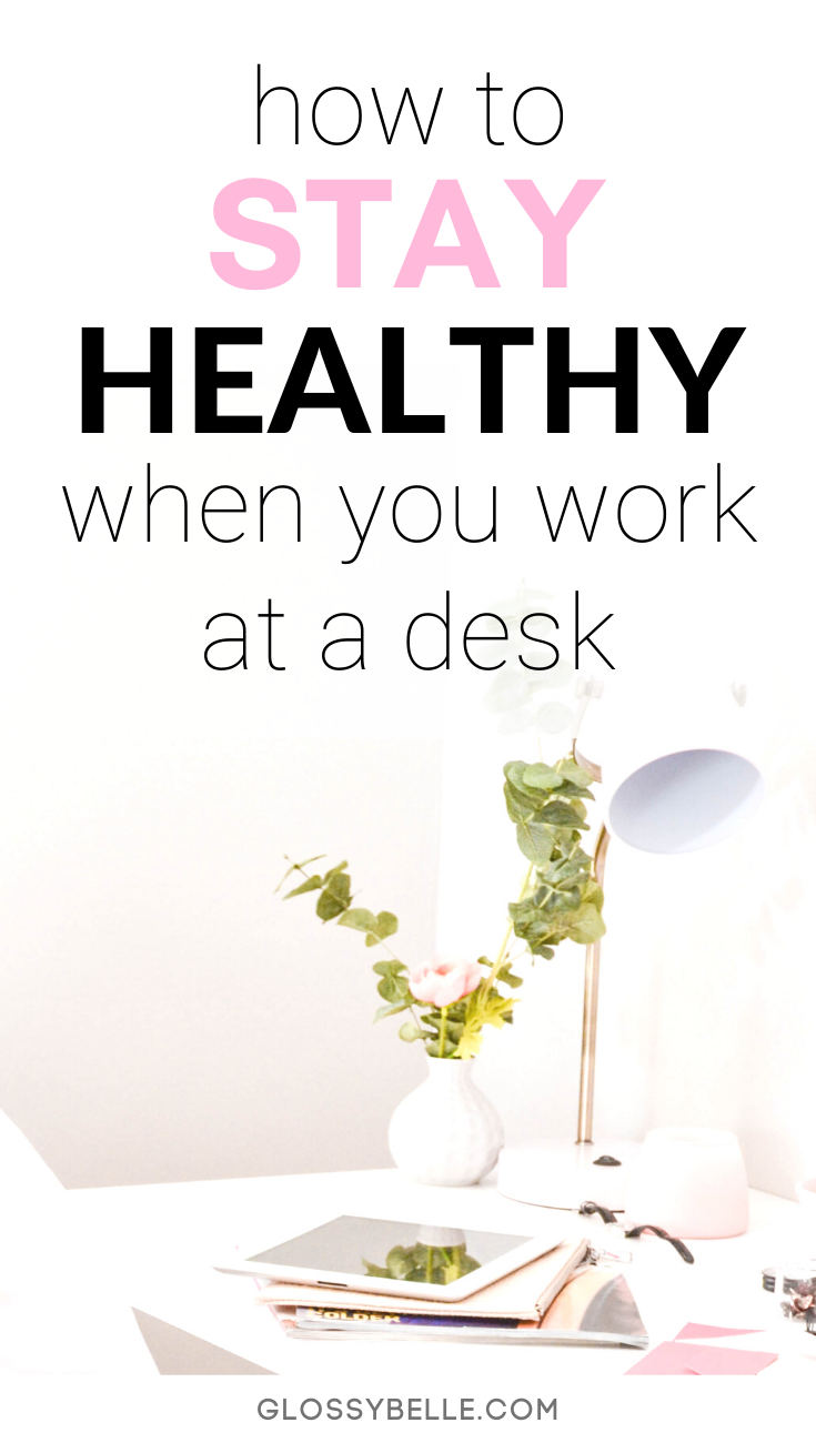 12 Wellness Tips On How To Stay Healthy With A Desk Job – Glossy Belle