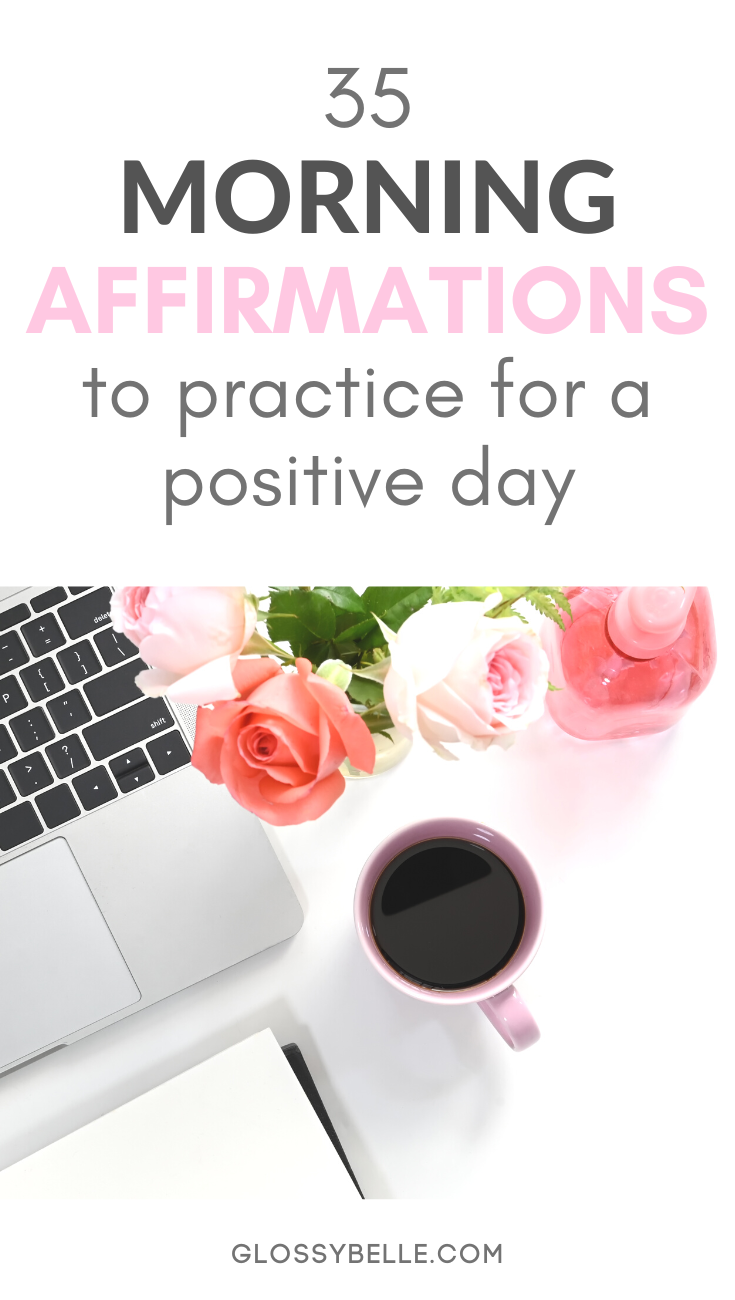 35 Powerful Positive Morning Affirmations To Practice Every Day – Glossy Belle